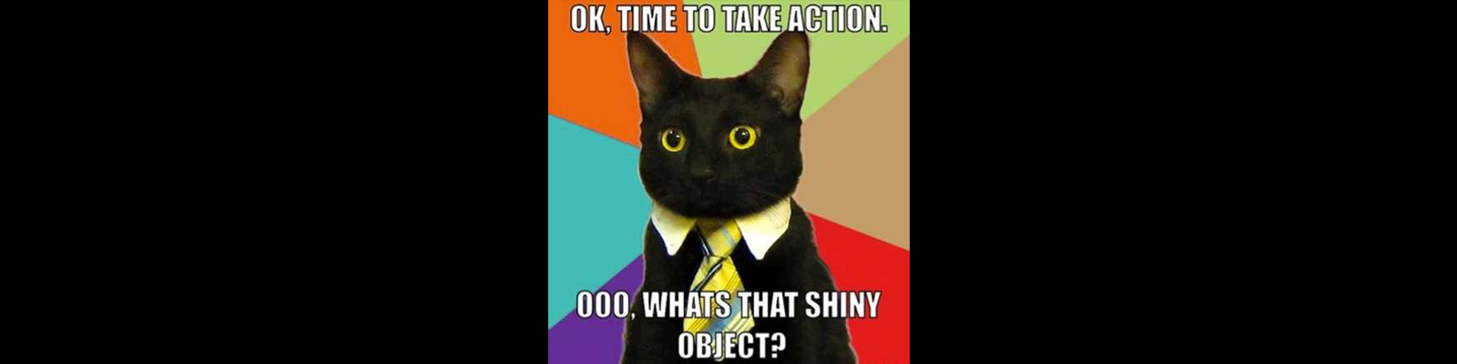 Dealing with the Shiny Object Syndrome | Jean Galea